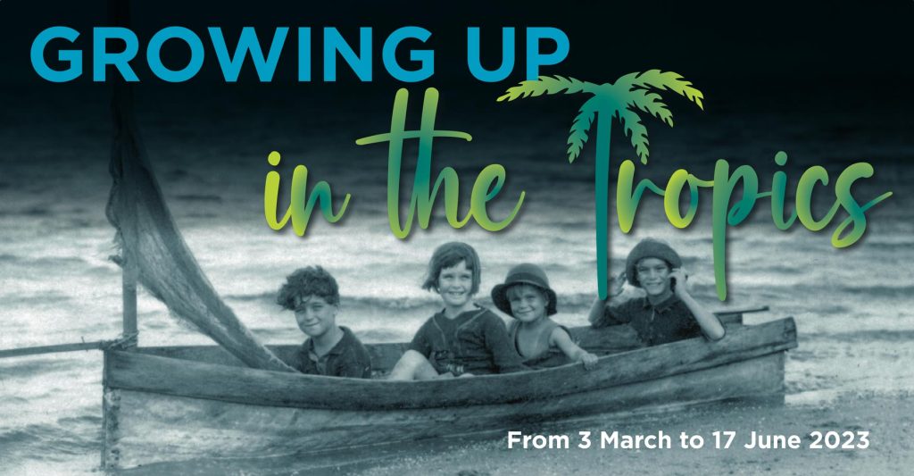 Growing up in the Tropics – Cairns Museum